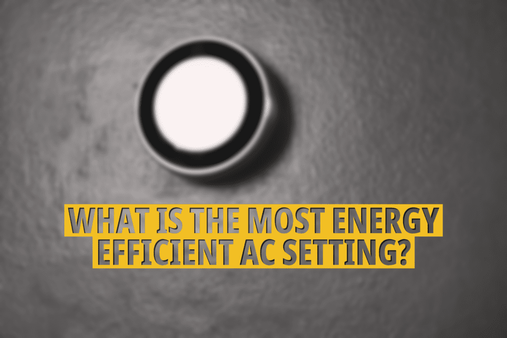 Blog - WHAT IS THE MOST ENERGY-EFFICIENT AC SETTING?